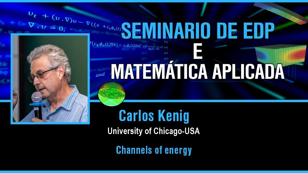 CARLOS KENIG-SESSÃO 67 SEMINARIO DE EDP E MATEMATICA APLICADA - YouTube