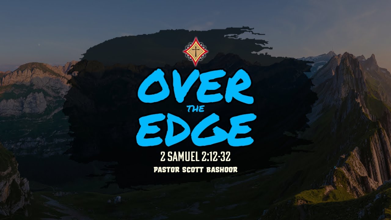 Over the Edge (2 Samuel 2:12-32) - Pastor Scott Bashoor - YouTube