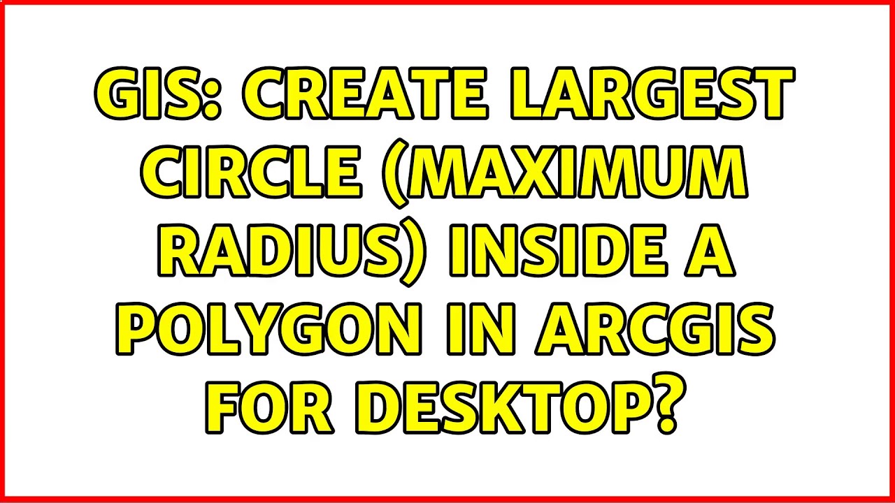 GIS: Create largest circle (maximum radius) inside a polygon in ArcGIS ...