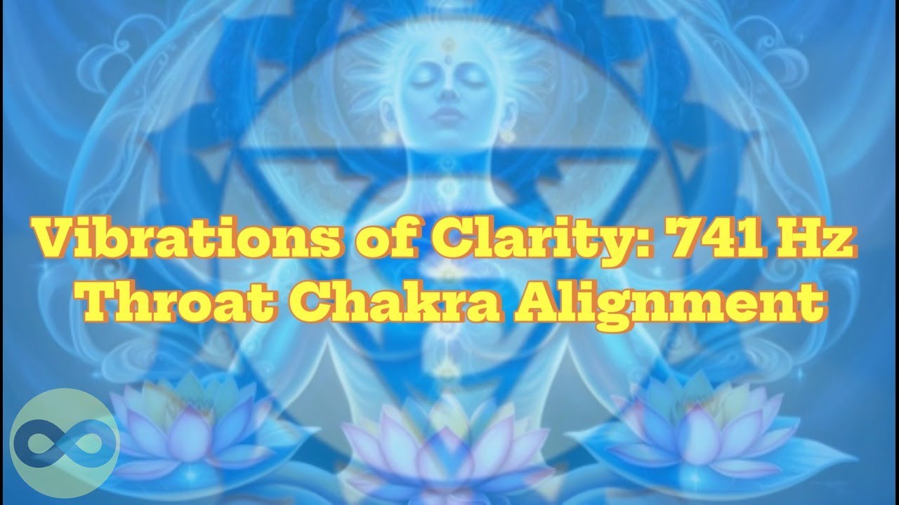 Vibrations of Clarity: 741 Hz for Throat Chakra Alignment - YouTube