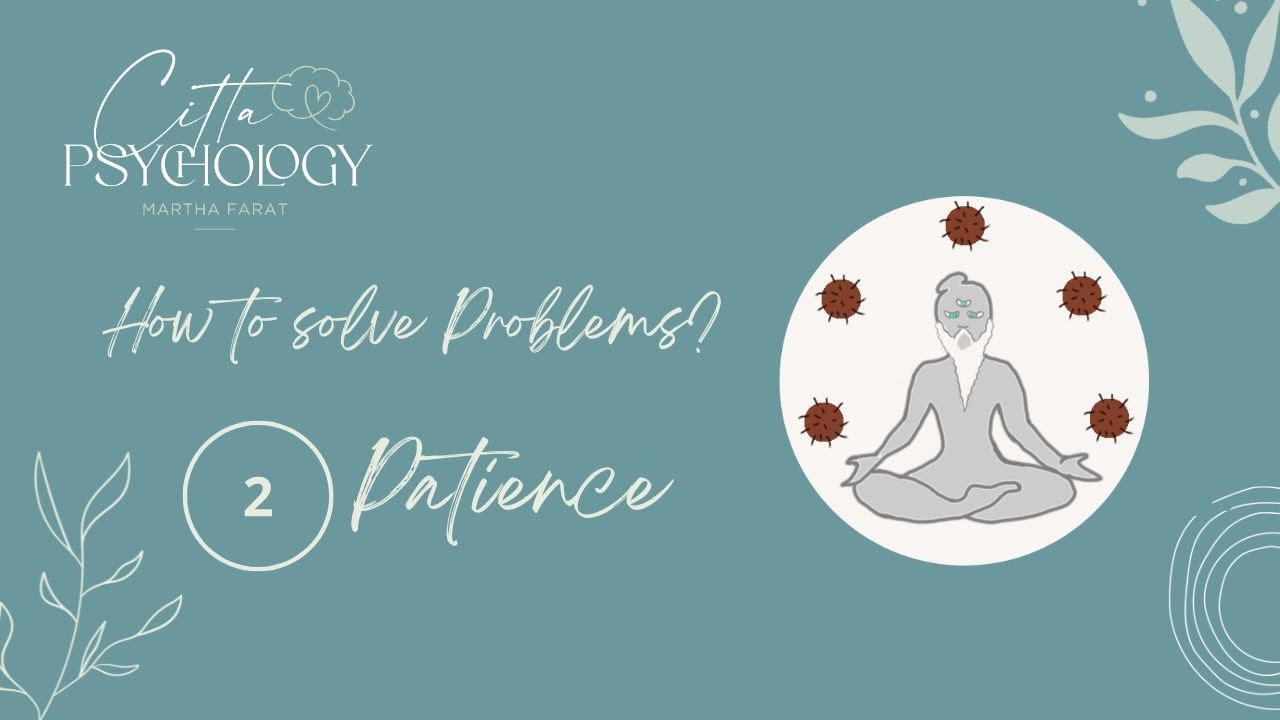 Citta Psychology: How to solve Problems? 2. Patience - by Martha Farat ...