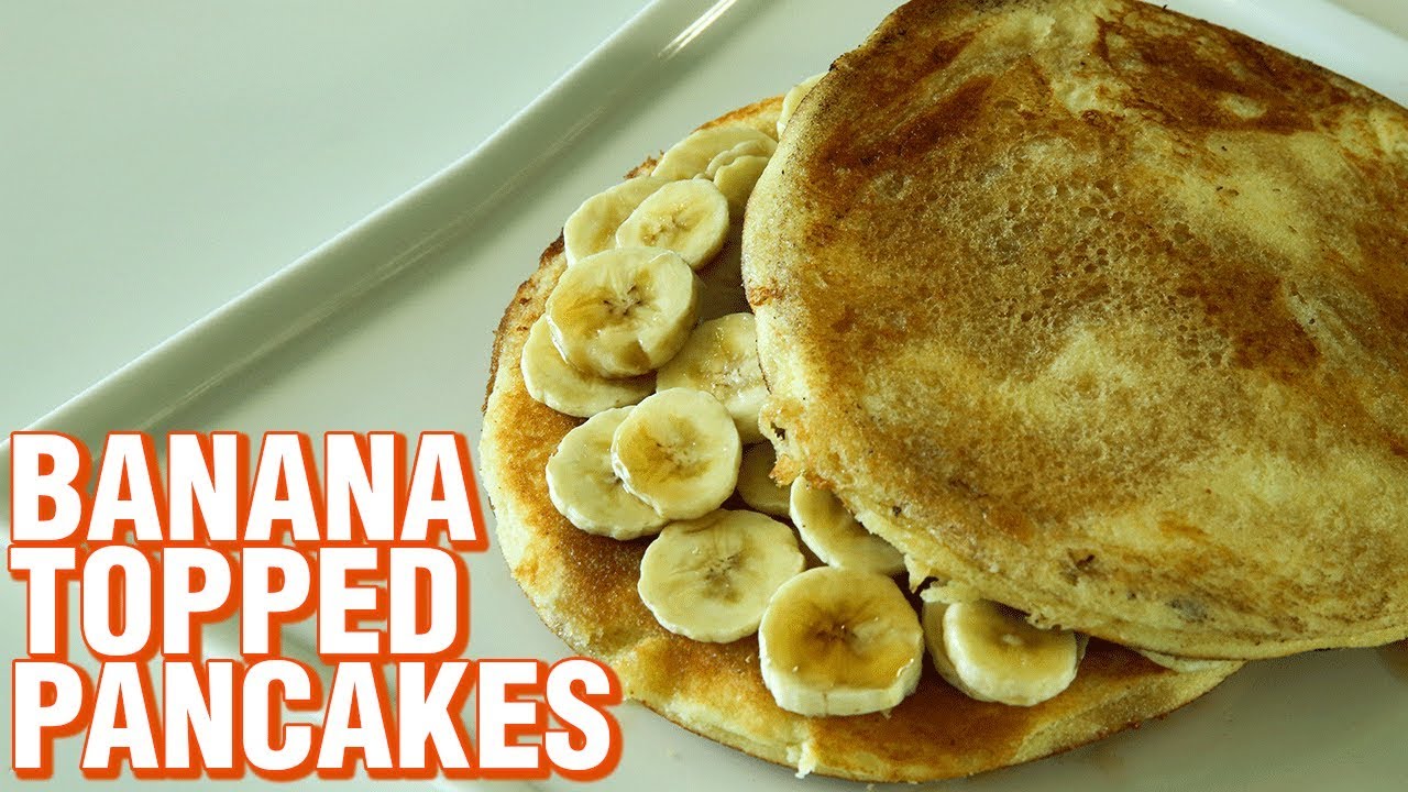 Banana Topped Pancakes | How To Make Banana Topped Pancakes | Pancake ...