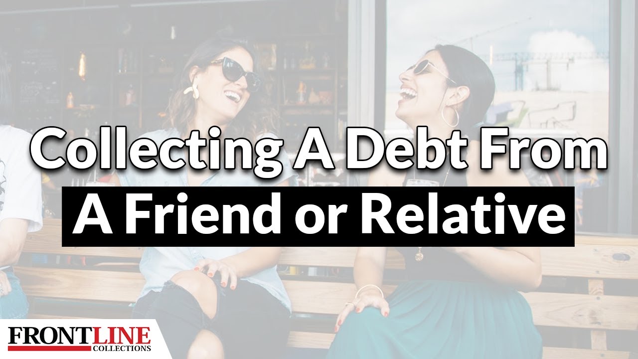 How To Collect A Debt From A Friend or Relative👨‍👨‍👧‍👦 | Debt ...