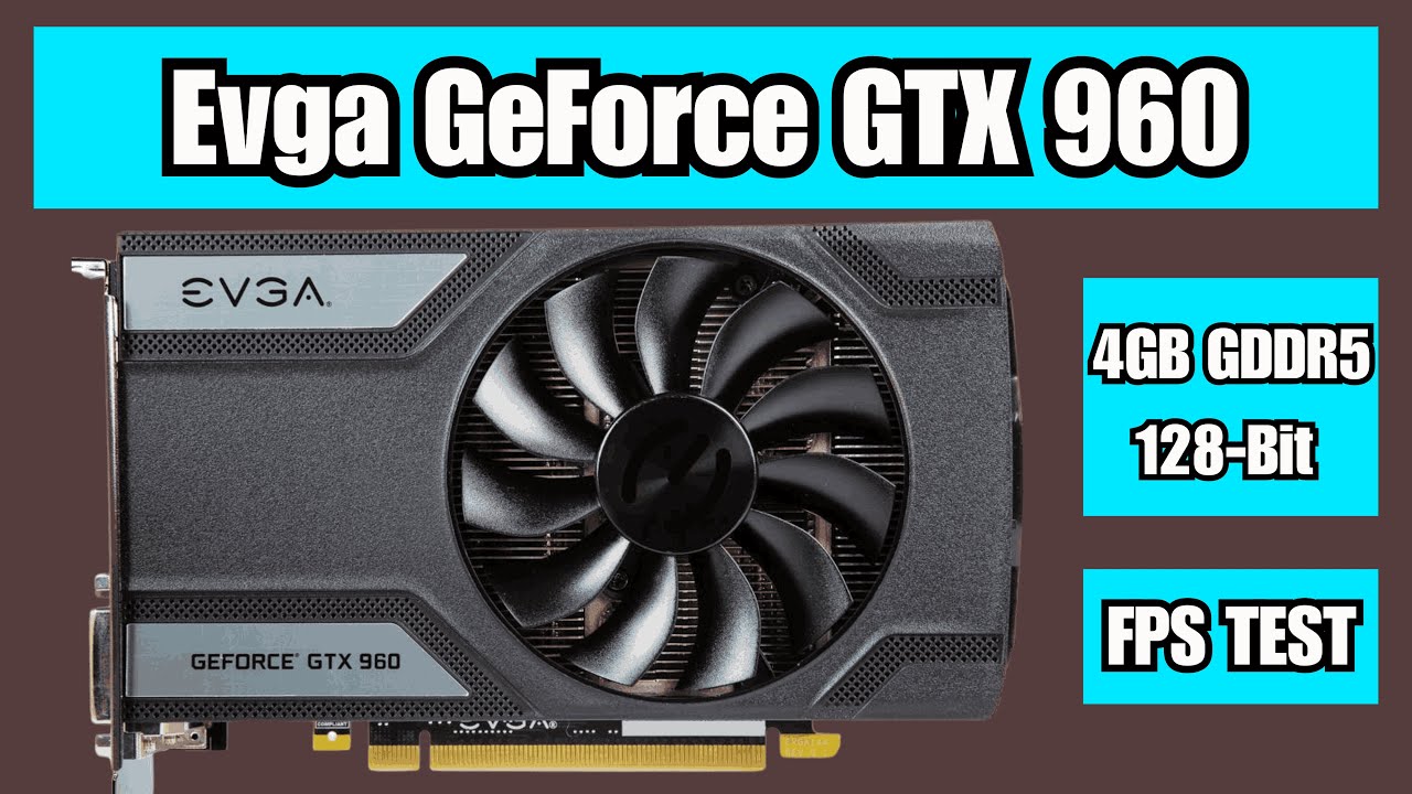 Evga Nvidia GeForce GTX 960 4GB GDDR5 128 Bits Graphics Card: GPU FPS ...