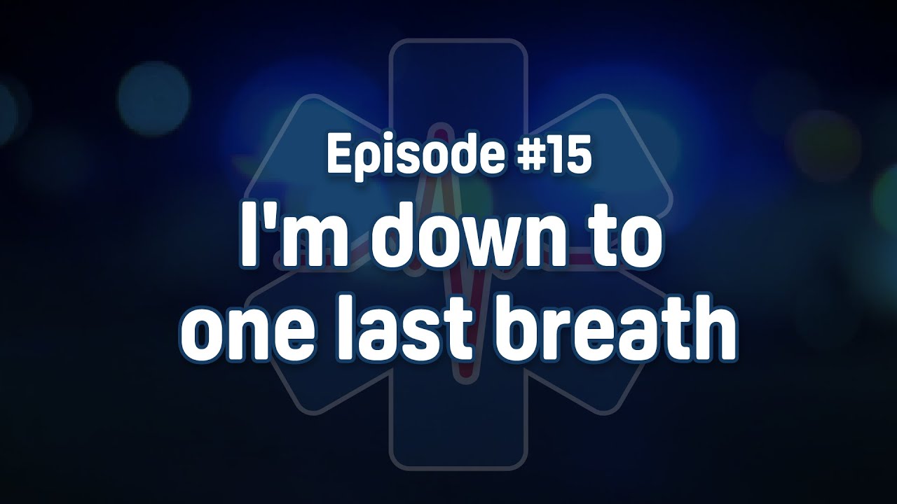 Ep 15 - I'm down to one last breath - Respiratory Emergencies_YouTube ...