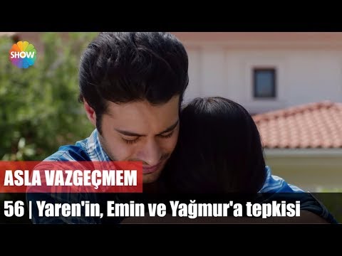 Asla Vazgeçmem 56.Bölüm | Yaren'in, Emin ve Yağmur'a tepkisi