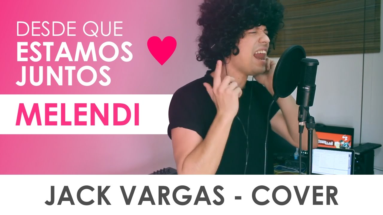 MELENDI - DESDE QUE ESTAMOS JUNTOS (Cover) Jack Vargas - YouTube