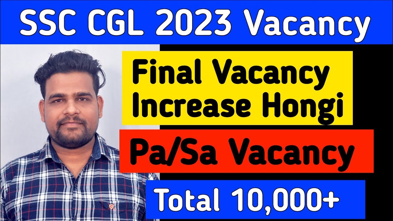 ssc cgl 2023 total vacancy, ssc cgl 2023 pa/sa vacancy update, ssc cgl ...