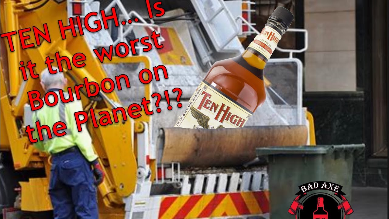 TEN HIGH….. Is this the worst Bourbon on the Planet!?! - YouTube