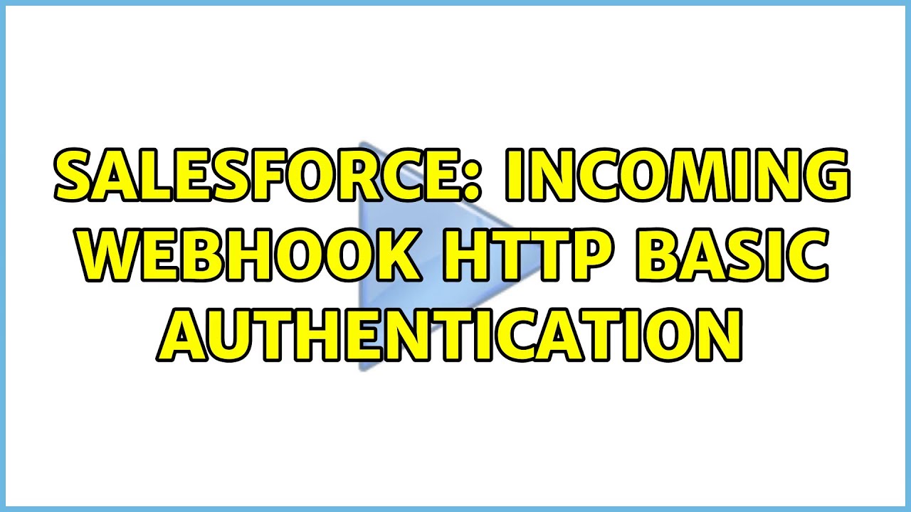 Salesforce: Incoming webhook HTTP Basic Authentication - YouTube