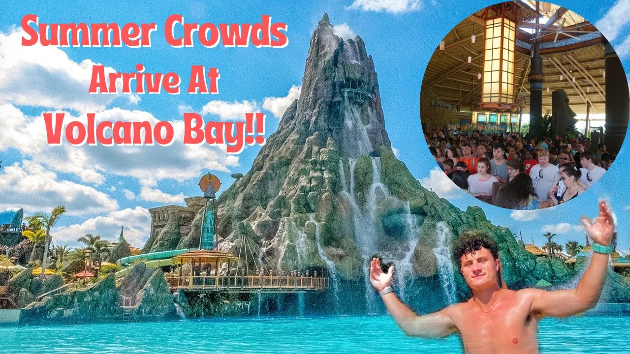 Summer Crowds Have Arrived at Universal's Volcano Bay | Tips on how to ...
