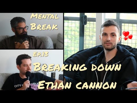 Breaking Down Ethan Cannon - Mental Break (Ep.13) - YouTube