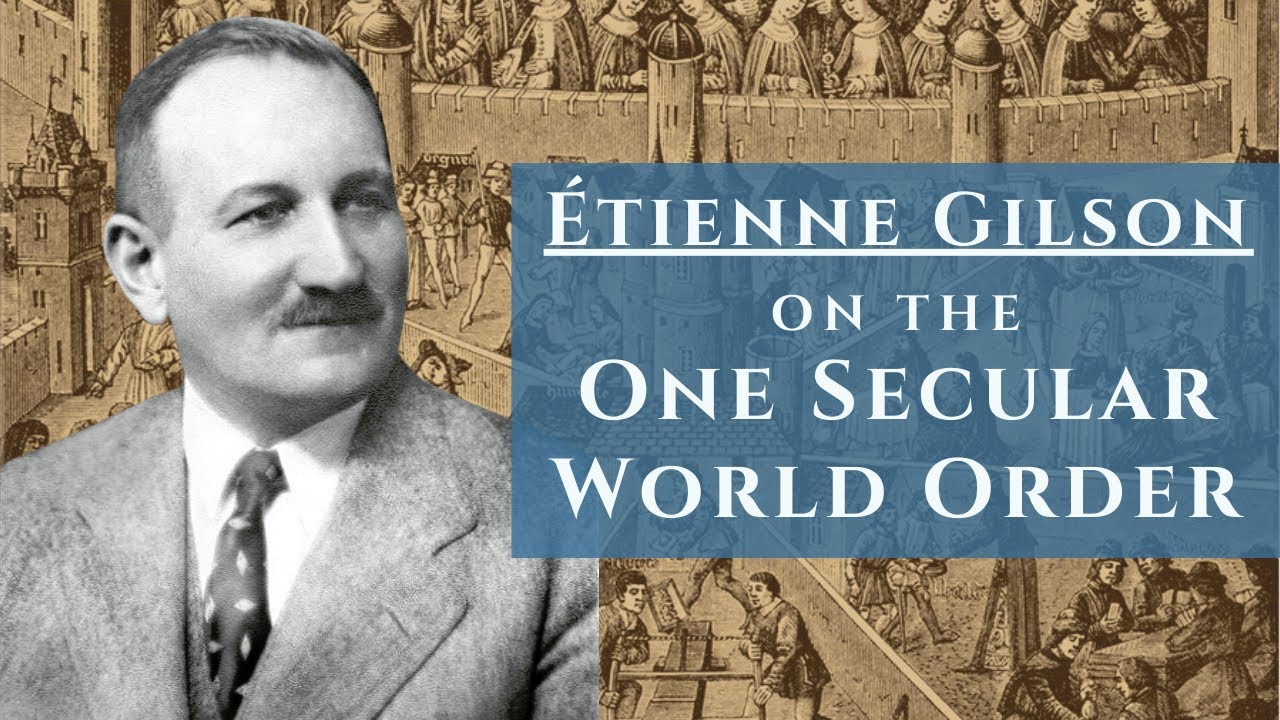 Gilson on the One Secular World Order - Peter Redpath | Catholic ...