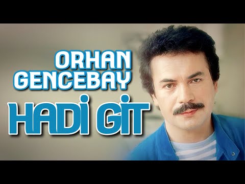 Hadi Git - Orhan Gencebay