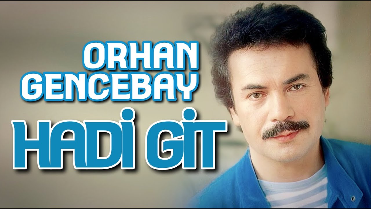 Hadi Git - Orhan Gencebay - YouTube