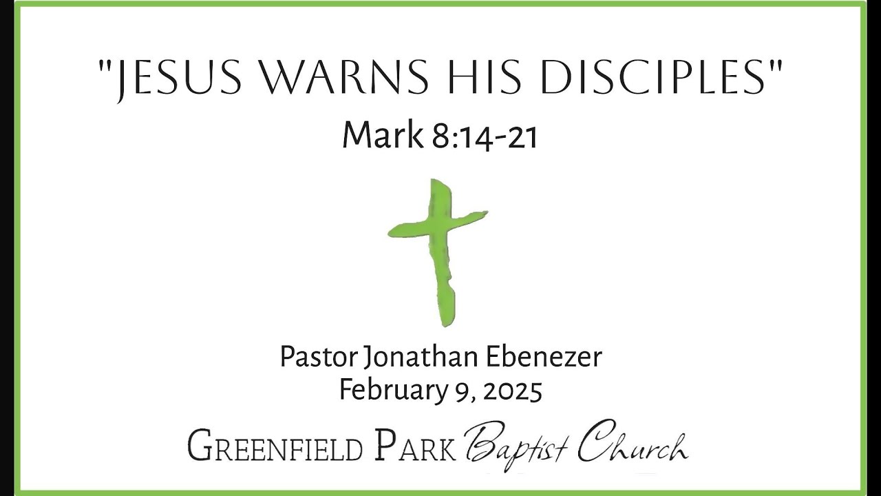 February 9, 2025 Jonathan Ebenezer "Jesus Warns His Disciples" Mark 8: ...