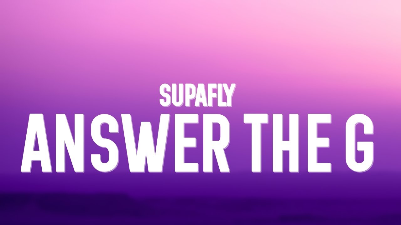 SUPAFLY - Answer The G (Lyrics) - YouTube