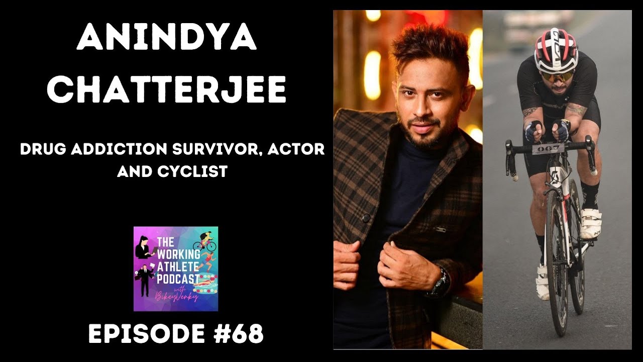 #68 Drug Addiction Survivor, Actor and Cyclist, Anindya Chatterjee, on ...