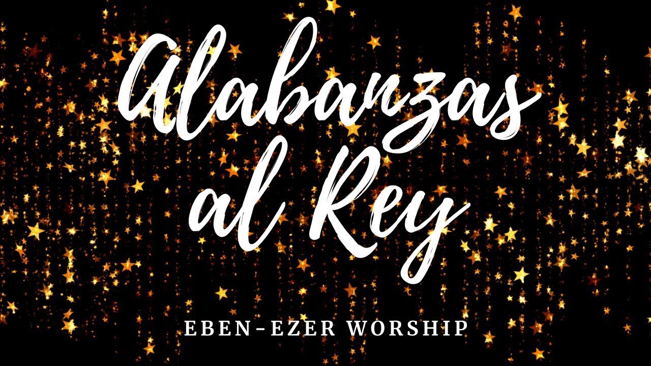 Alabanzas al Rey | Eben-ezer CDF - YouTube