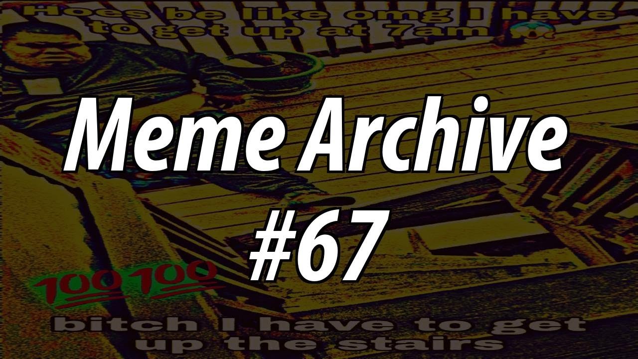 Meme Archives #67 - YouTube