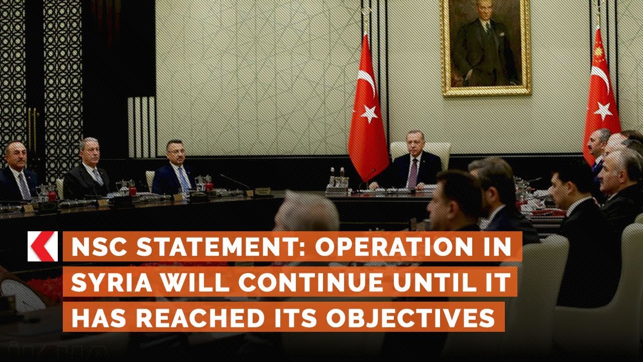 NSC Statement: Operation in Syria will continue until it has reached ...