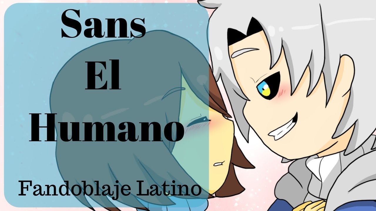 Sans El Humano【Undertale Fandub Latino】Shura & Josita~ - YouTube