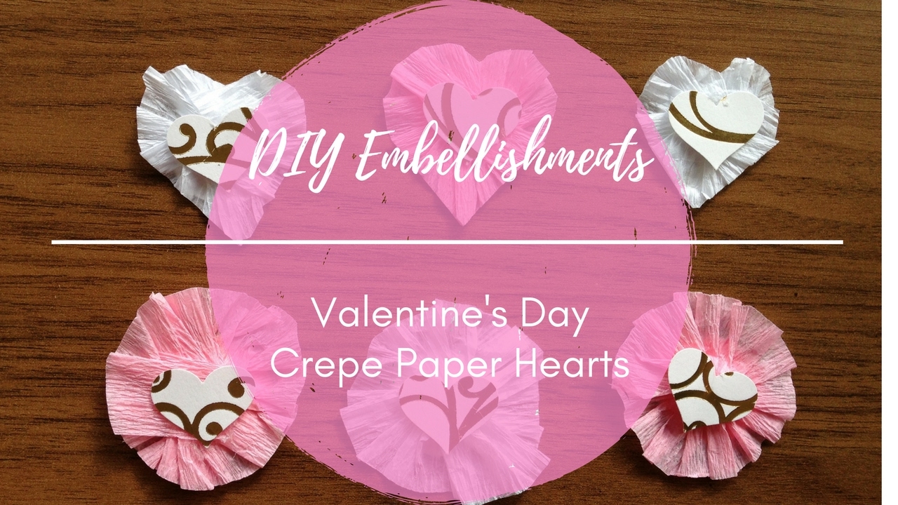 DIY Embellishments: Valentine’s Day Crepe Paper Hearts - YouTube