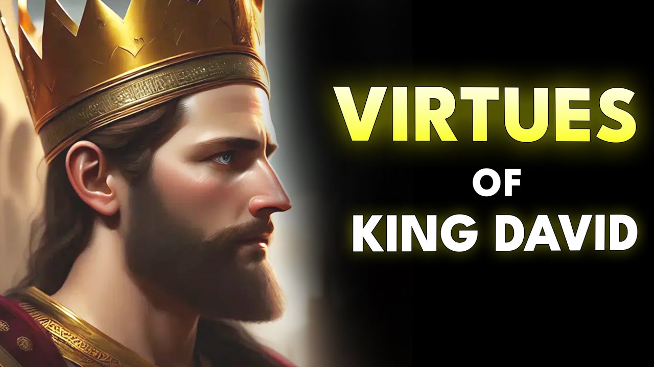 Virtues of King David: A Lesson in Faith, Humility, and Leadership ...