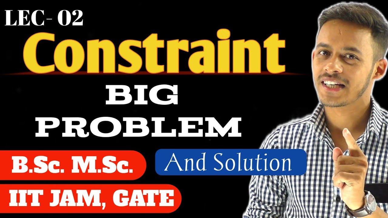 (LEC-02) Problem Introduced by Constraint and their removal - YouTube