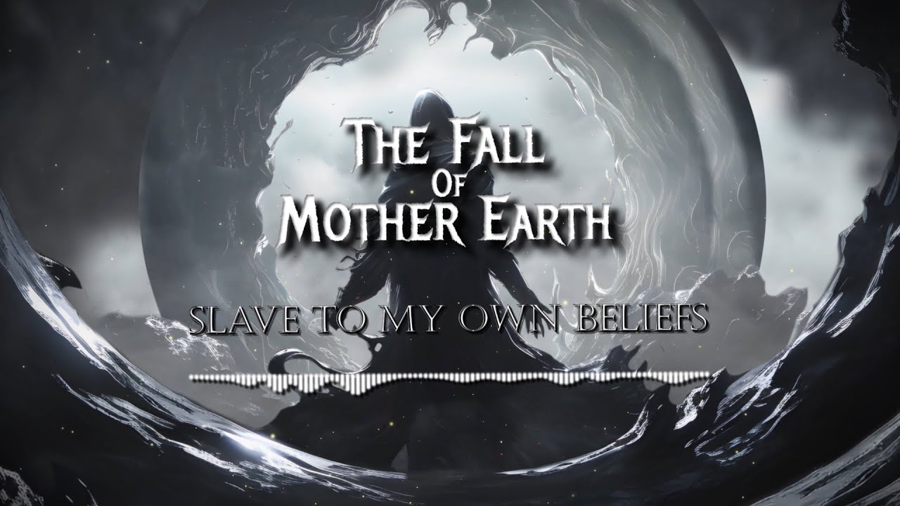 THE FALL OF MOTHER EARTH - Slave To My Own Beliefs (Official Lyric ...