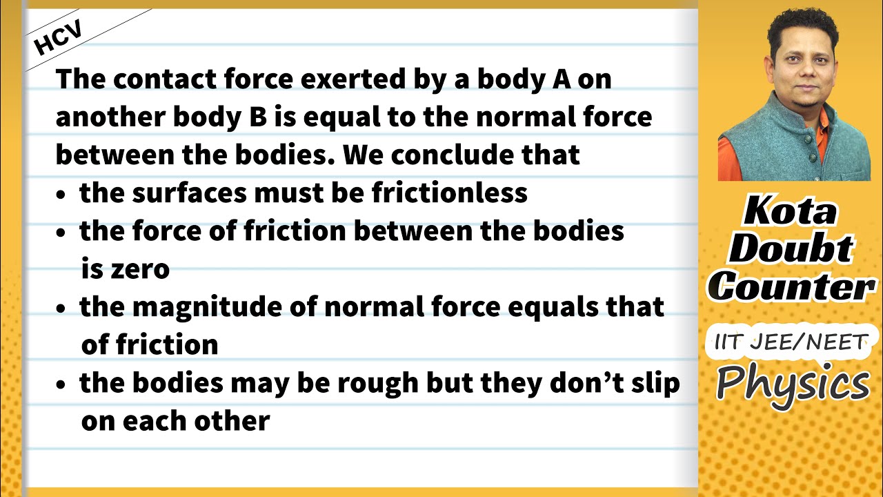 HCV: The contact force exerted by a body A on another body B is equal ...