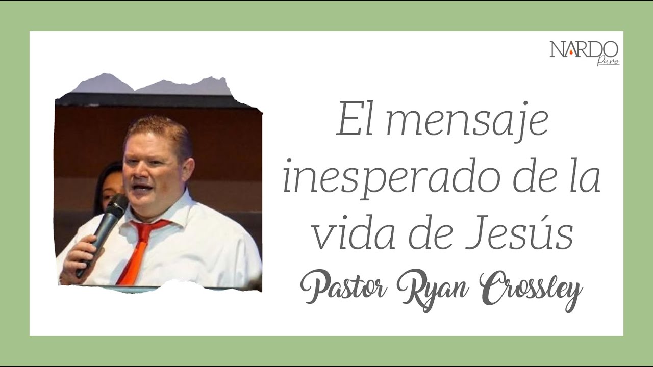 El mensaje inesperado de la vida de Jesús 🔥 Rev. Ryan Crossley - YouTube