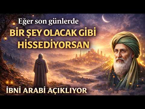 Son Günlerde Bir Şey Olacak Gibi Hissediyorsan… İbn Arabi Açıklıyor!