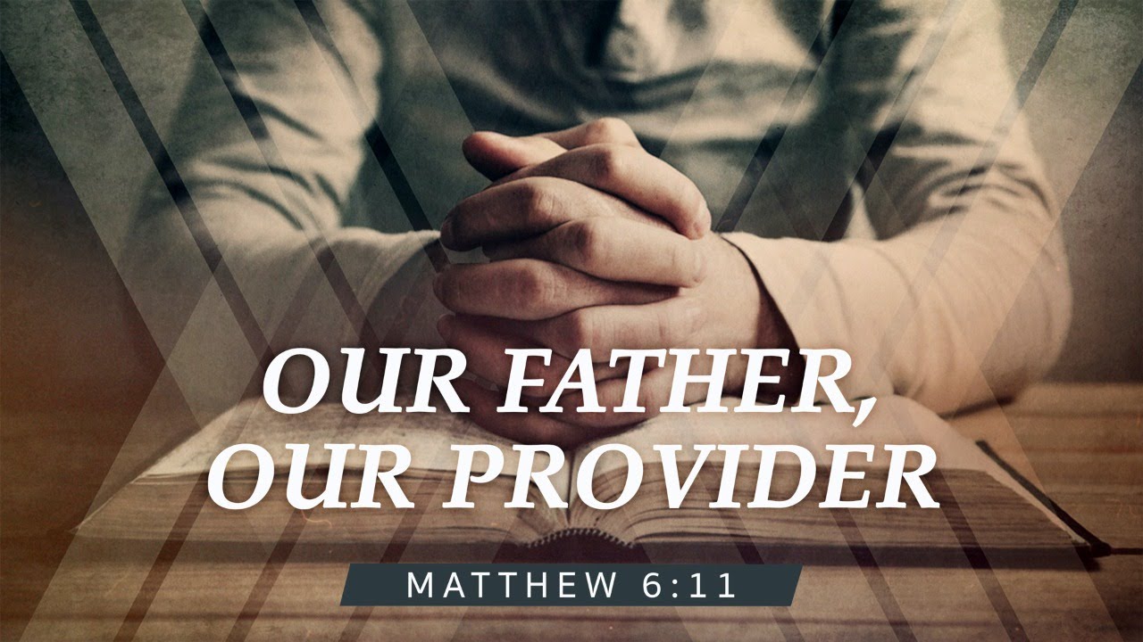 "Our Father, Our Provider" Matthew 6:10 - YouTube