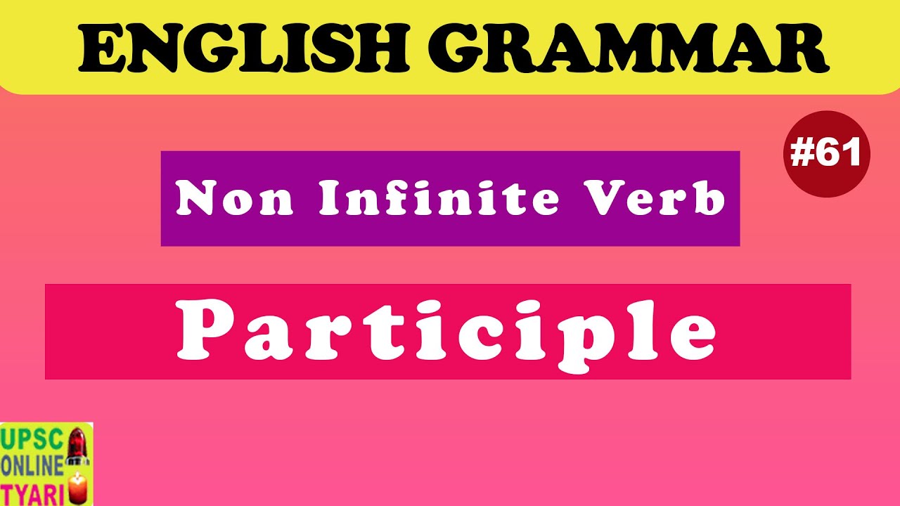 Non-Finite Verbs | Participle | Use | Type | Parts of speech | English ...