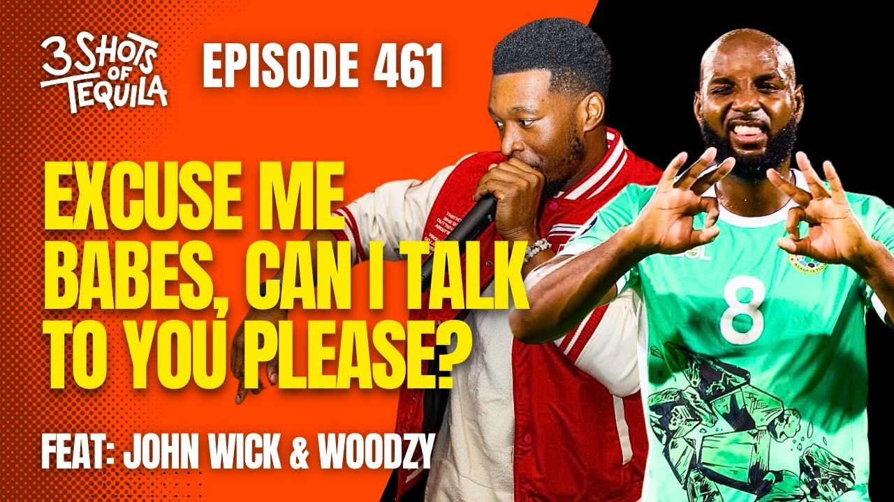Excuse Babes, Can I Talk To You Please - 461 Feat. John Wick & Woodzy ...
