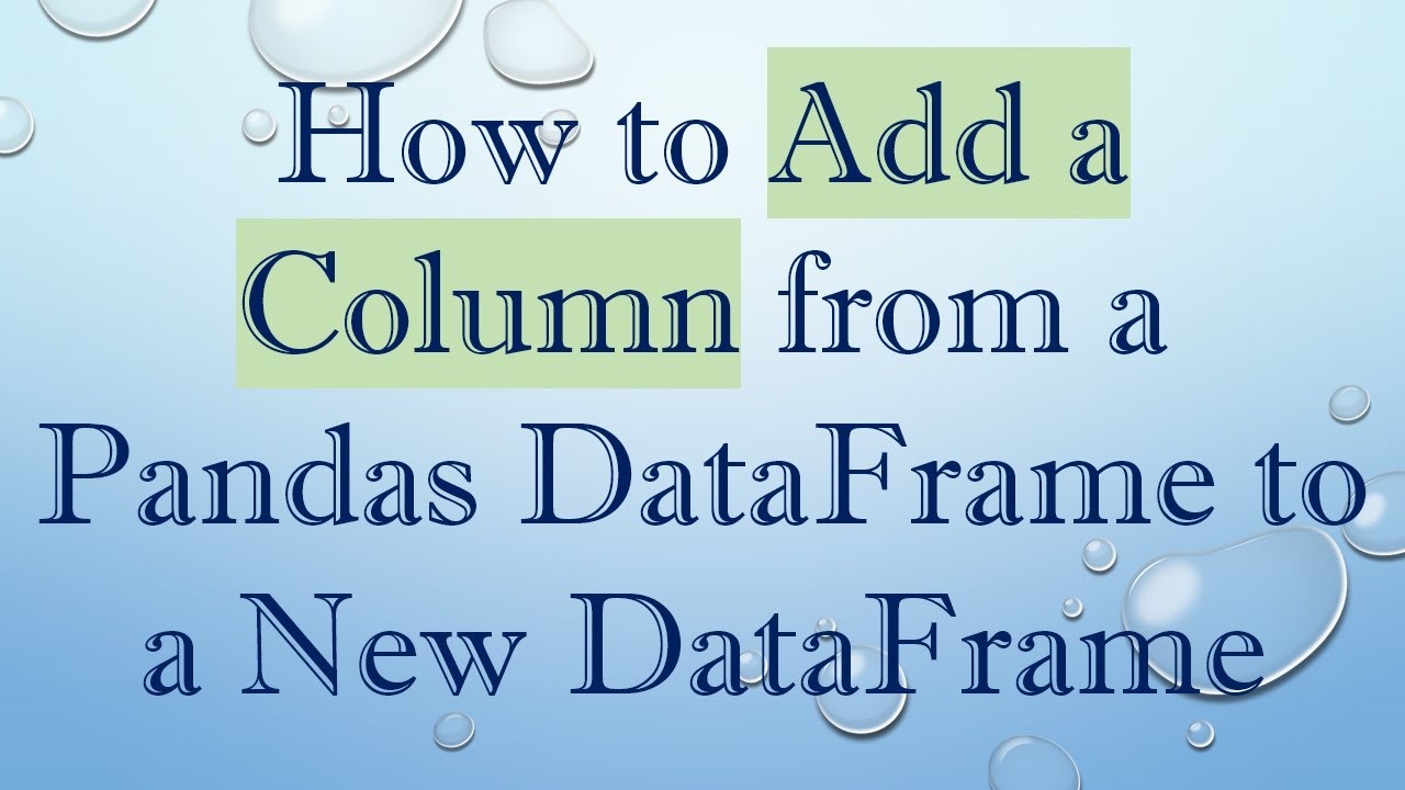 How To Add A Column From A Pandas Dataframe To A New Dataframe Youtube 3179