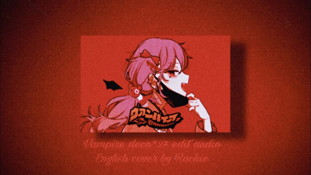 Vampire deco*27 edit audio cover by rachie || free to use! - YouTube