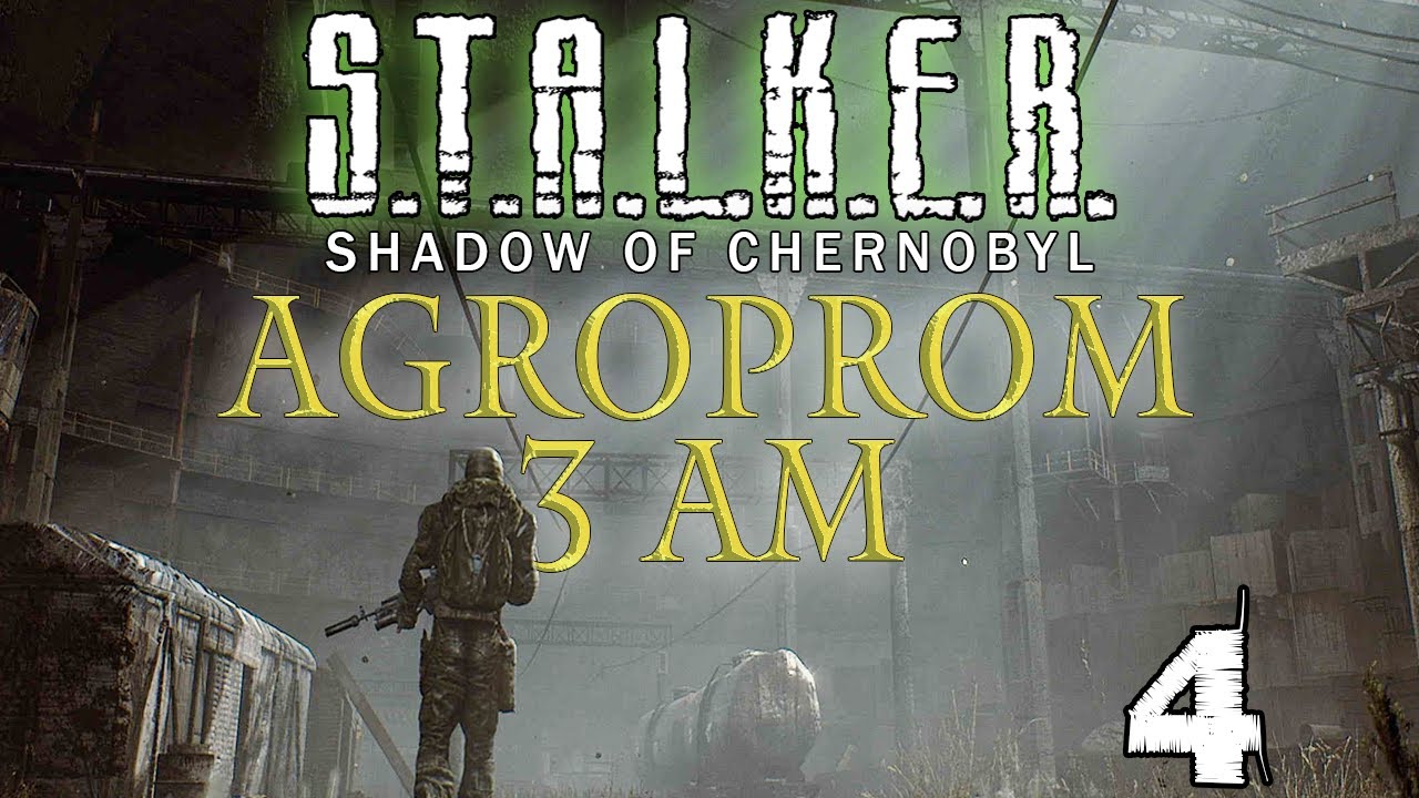 S.T.A.L.K.E.R. Shadow of Chernobyl Lorethrough #4 | AGROPROM 3 AM - YouTube