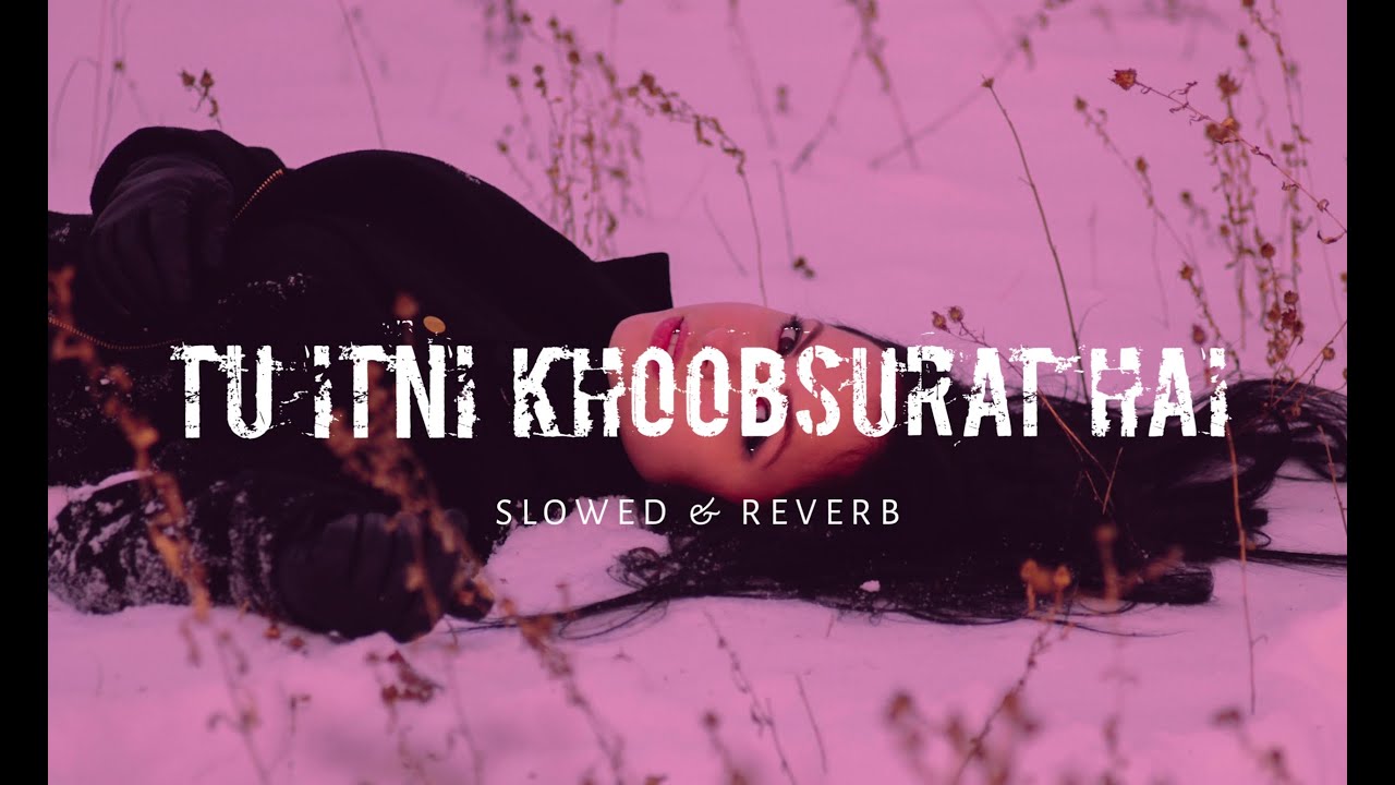 Tu Itni Khoobsurat Hai ( Slowed+Reverb ) Jubin Nautiyal | Divyam ...