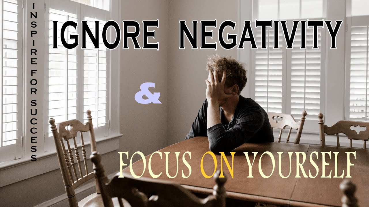 IGNORE NEGATIVITY AND FOCUS ON YOURSELF - TOP MOTIVATIONAL VIDEO - YouTube