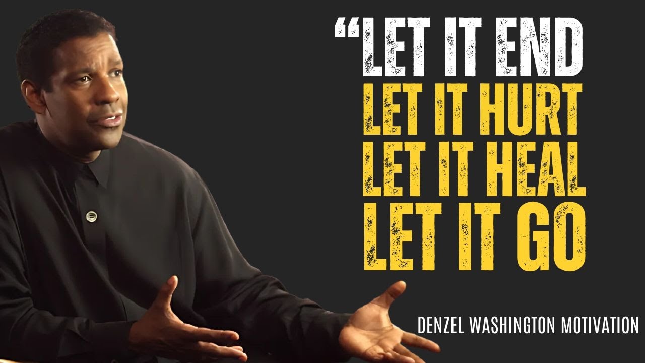 LET IT END , LET IT HURT, LET IT HEAL , LET IT GO | DENZEL WASHINGTON ...