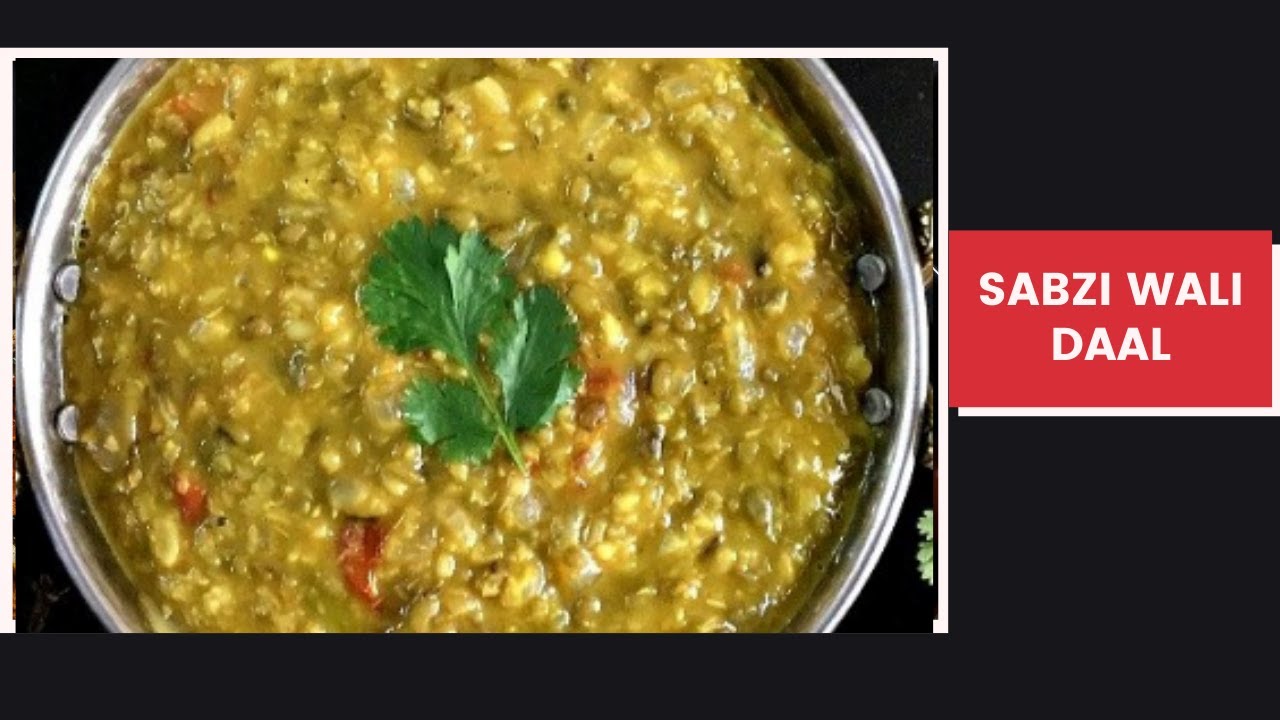 Sabzi Wali Daal | Mixed Sabzi Daal | Mixed Vegetable Daal Receipe ...
