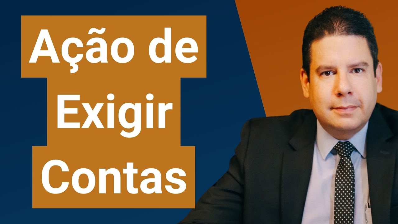 Ação de Exigir Contas (art. 550 a 553, CPC): como funciona a ação de ...