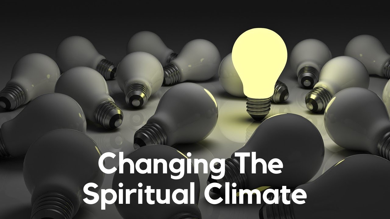 Changing The Spiritual Climate - YouTube