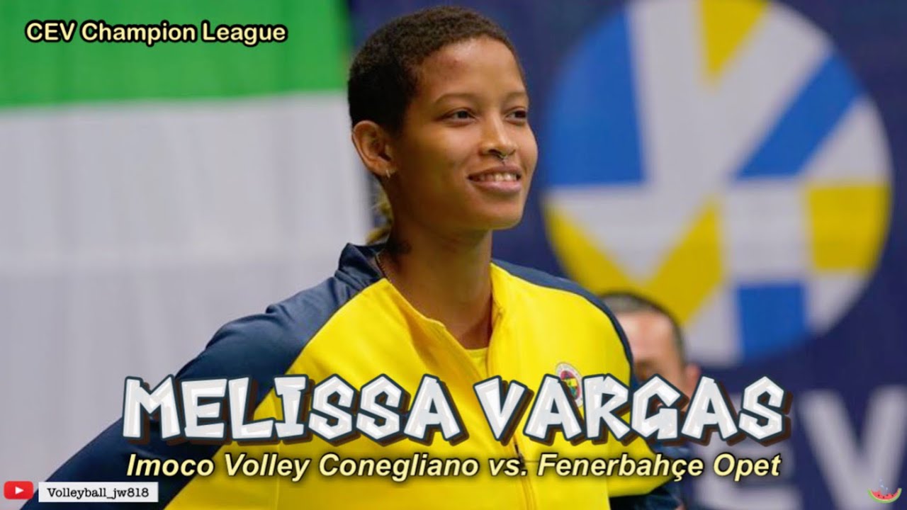 Melissa Vargas │ Turkey Power │ Imoco Volley Conegliano vs Fenerbahce ...