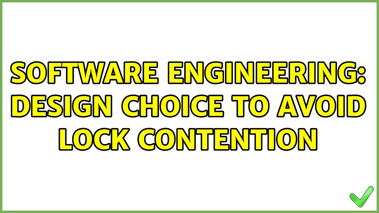 Software Engineering: Design choice to avoid lock contention (2 ...