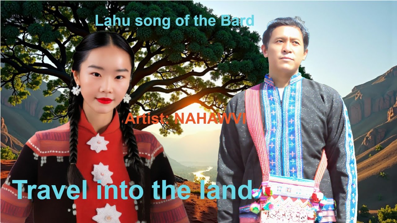 Lahu song 2025- Travel into the land [ Artist NAHAWVI ] Lahu song of ...