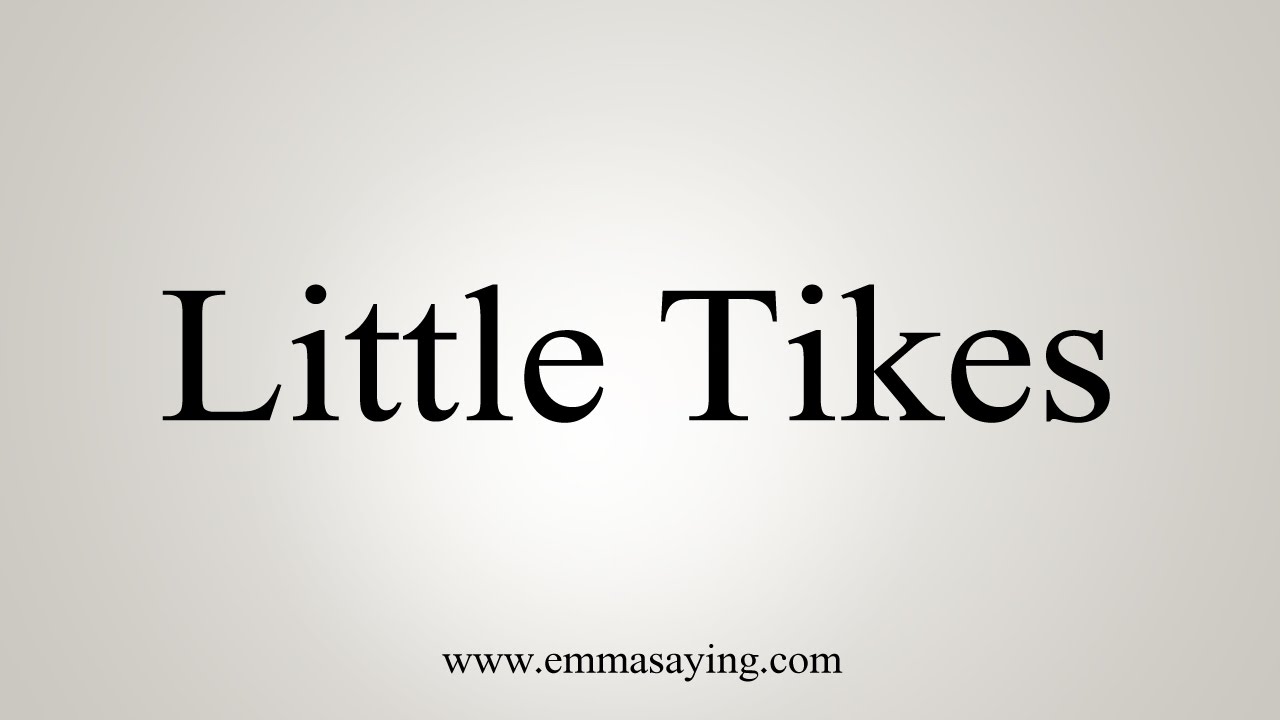 How to Pronounce Little Tikes - YouTube