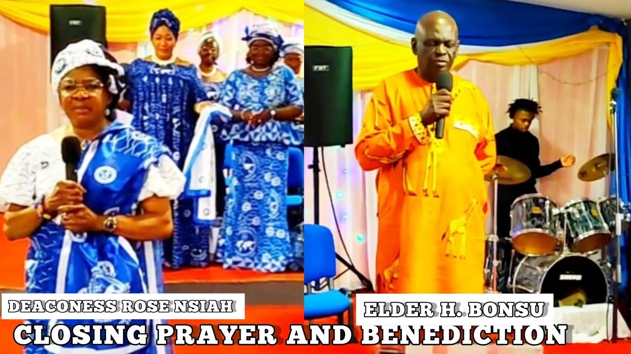 Closing Prayer by DEACONESS ROSE NSIAH and Benediction by ELDER H ...